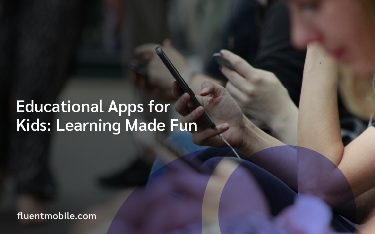 Educational Apps for Kids: Learning Made Fun